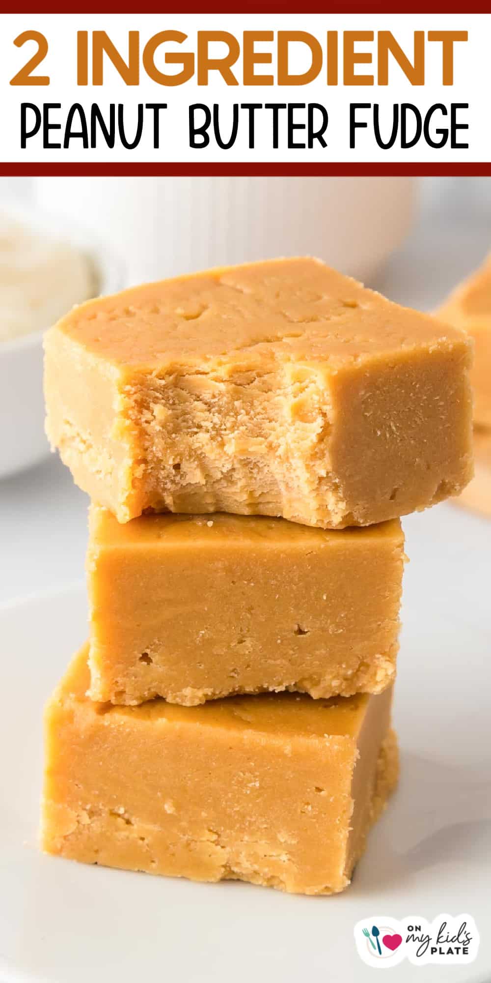 Easy 2 Ingredient Peanut Butter Fudge - On My Kids Plate